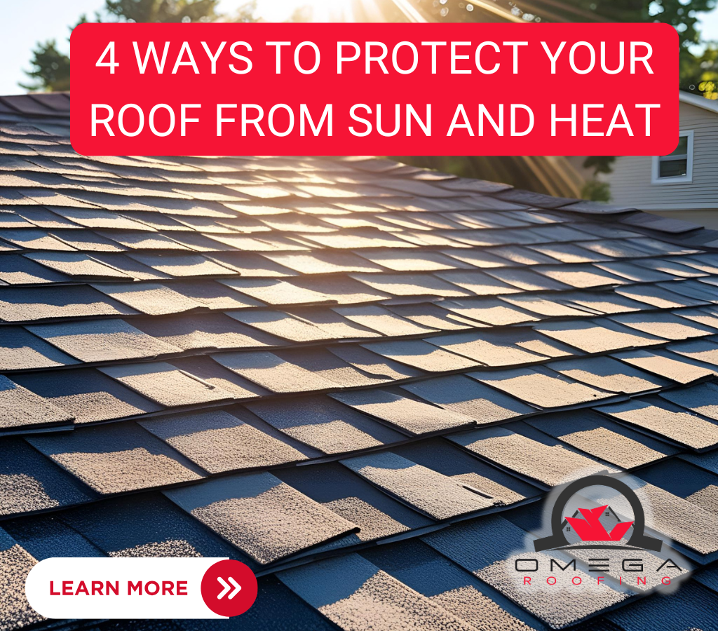 4 Ways to Protect Your Roof from Sun and Heat - Omega Roofing, LLC