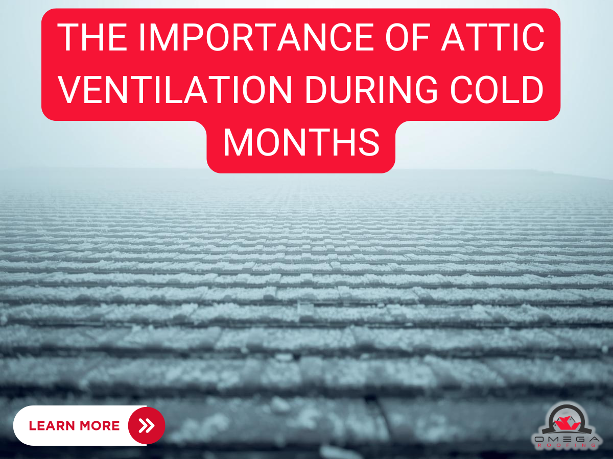 The Importance of Attic Ventilation During Cold Months - Omega Roofing, LLC